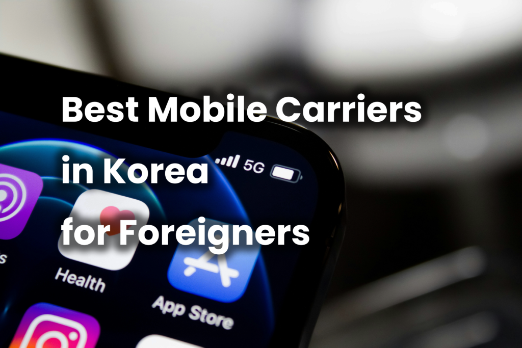 Best Mobile Carriers in Korea for Foreigners